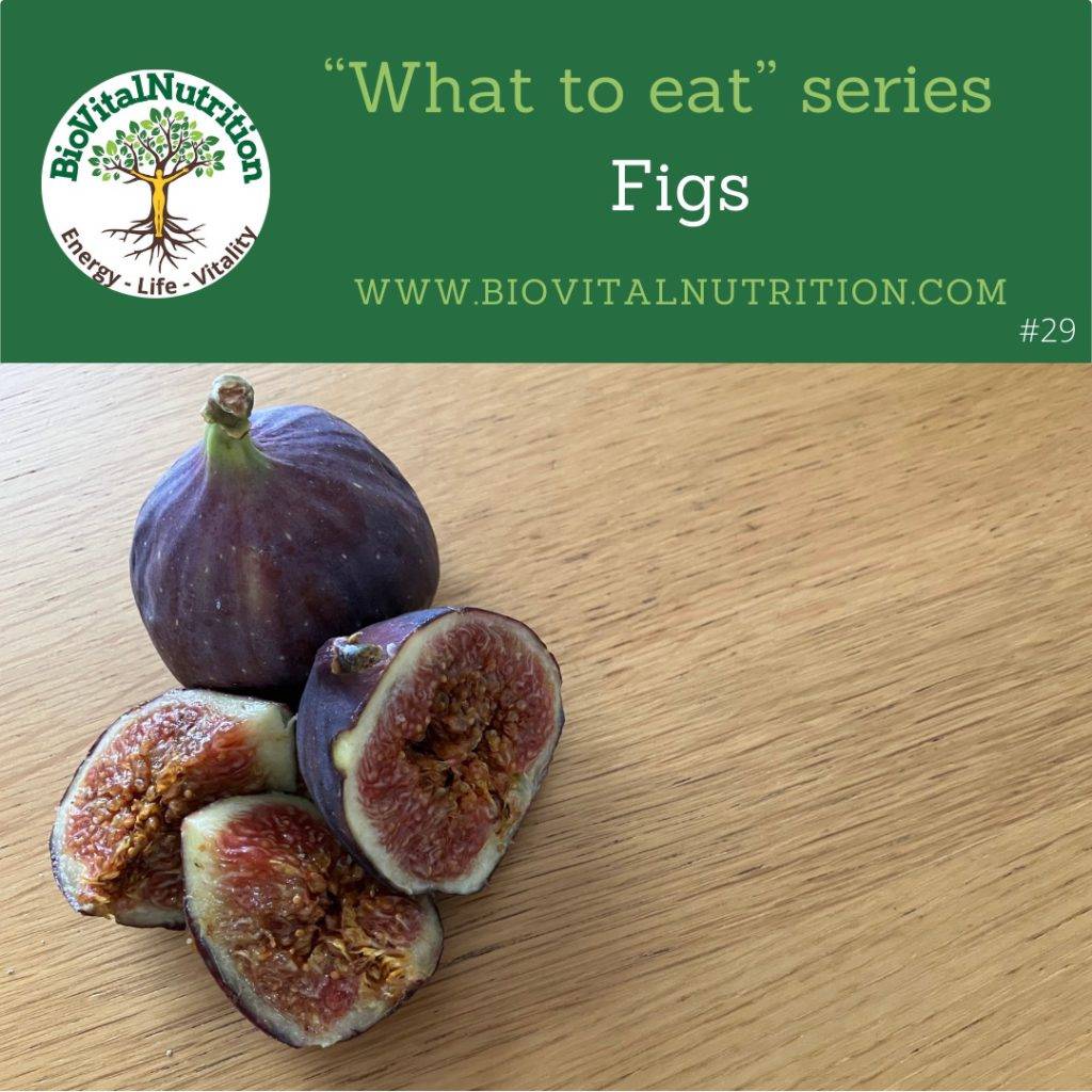 'What to eat!' series - Figs #29 - BioVitalNutrition